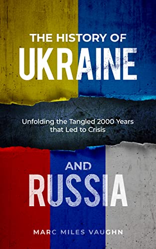 The History of Ukraine and Russia: The Tangled History That Led to ...