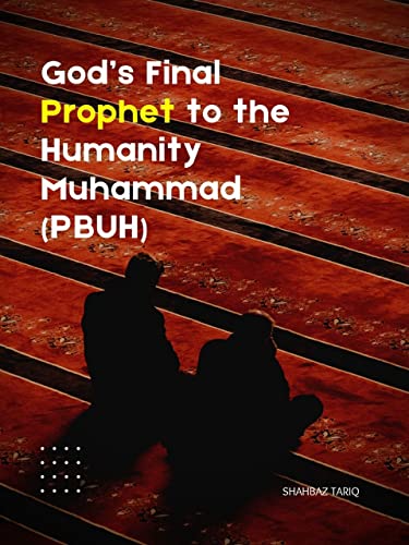 God's Final Prophet to Humanity: Prophet Muhammad-A Brief Biography ...