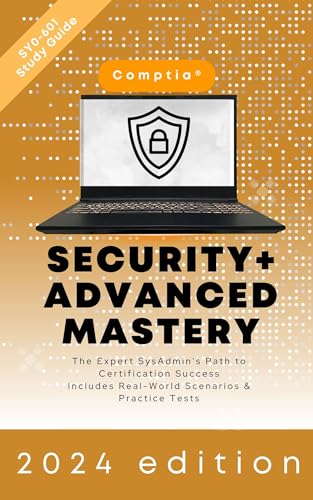 Mastering CompTIA Security+: The Expert SysAdmin's Path to Certification Success | 2024 Edition ...