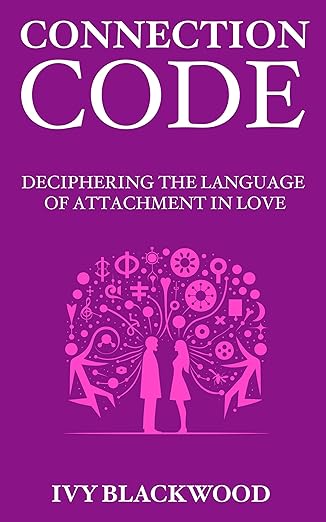 Connection Code: Deciphering the Language of Attachment in Love ...