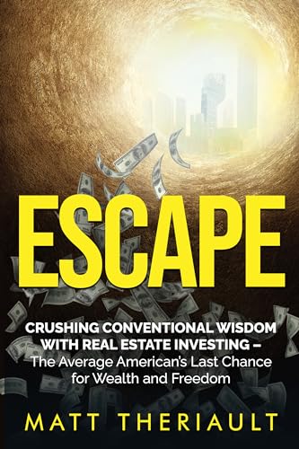 Free: ESCAPE: CRUSHING CONVENTIONAL WISDOM WITH REAL ESTATE INVESTING ...