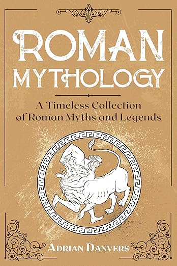 Roman Mythology: A Timeless Collection of Roman Myths and Legends ...